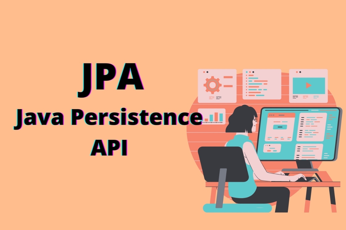 Tìm hiểu JPA là gì? Tổng quan về JPA và những tính năng cần biết